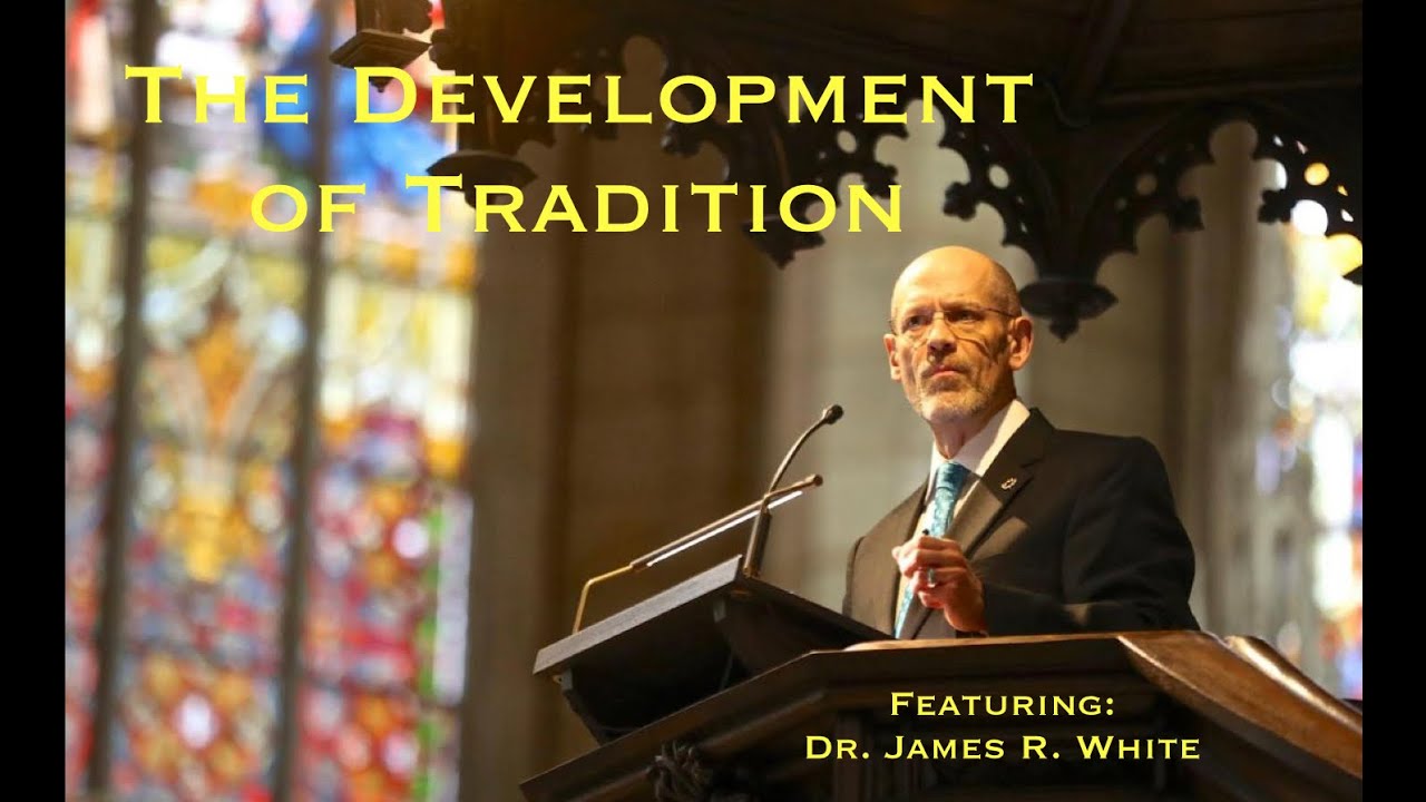 The Development of Tradition| Feat. Dr. James White - YouTube