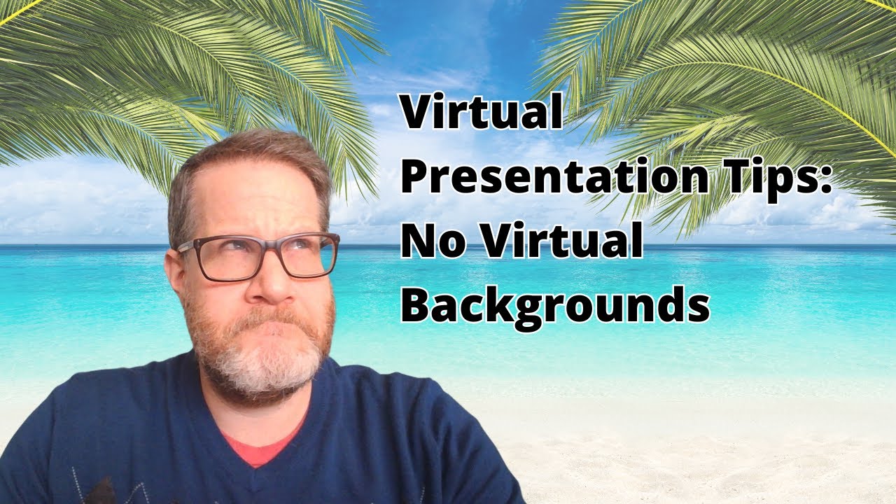 TOP Virtual Presentation Tips: No Virtual Backgrounds - YouTube