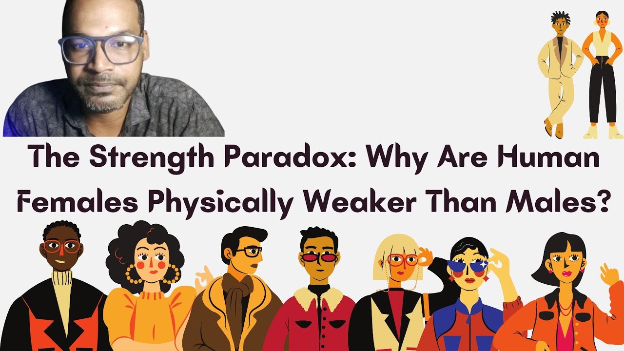 The Strength Paradox: Why Are Human Females Physically Weaker Than ...