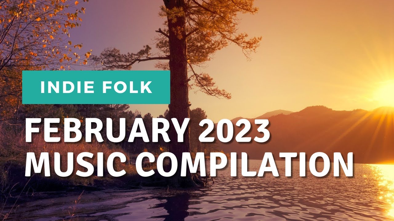 [ Playlist ] Indie Folk Alternative | February 2023 Compilation - YouTube