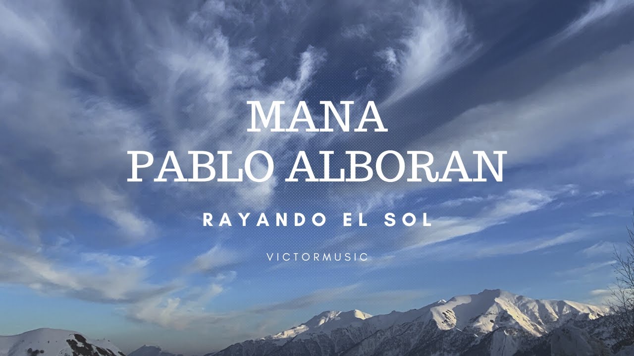 Maná - Pablo Alborán - Rayando El Sol (Letra) - YouTube