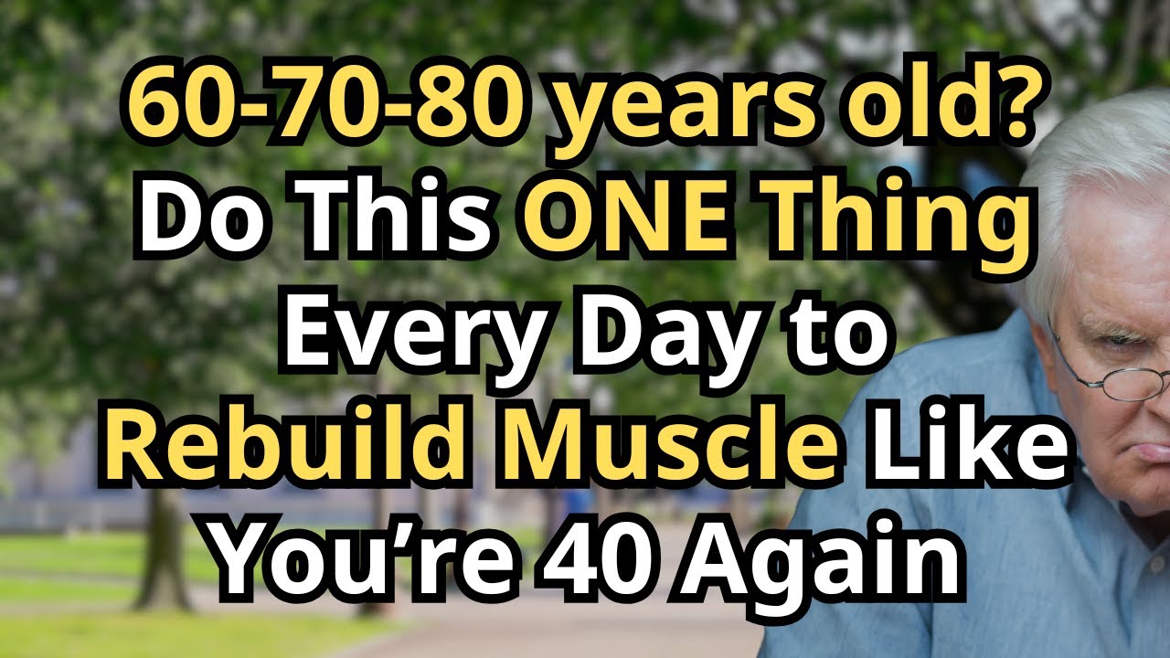 Seniors: Do This ONE Thing Every Day to Rebuild Muscle Like You’re 40 ...