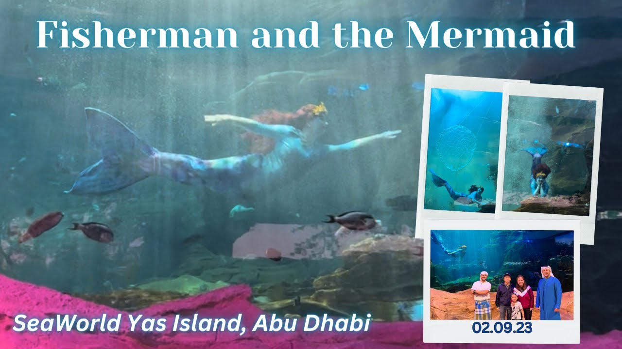 SeaWorld Abu Dhabi Fisherman and the Mermaid Show | SeaWorld Yas Island ...
