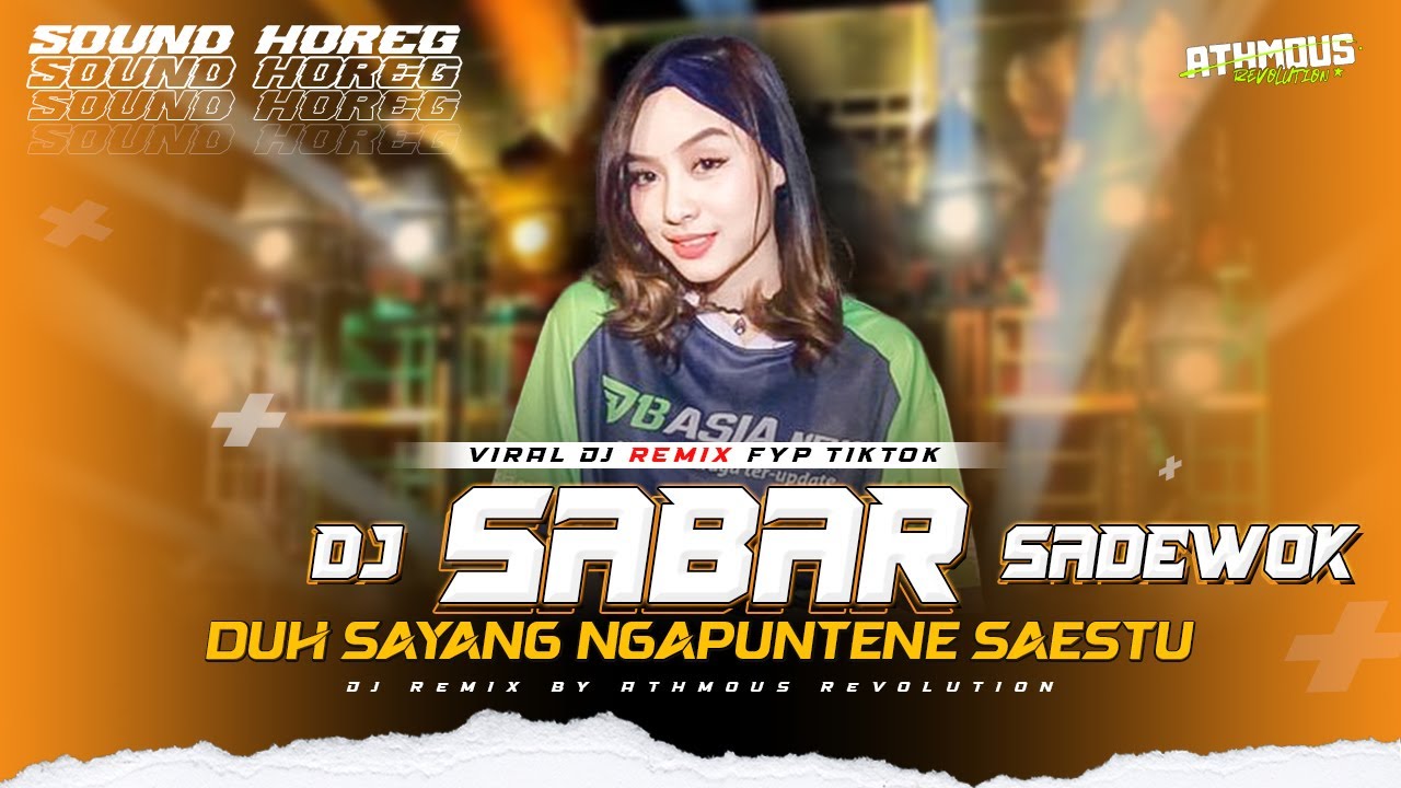 DJ SABAR - SADEWOK VIRAL TIKTOK DUH SAYANG NGAPUNTENE SAESTU DJ REMIX ...