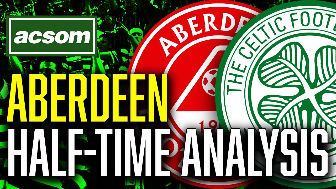Aberdeen v CELTIC // LIVE Half-Time Analysis // ACSOM // A Celtic State ...