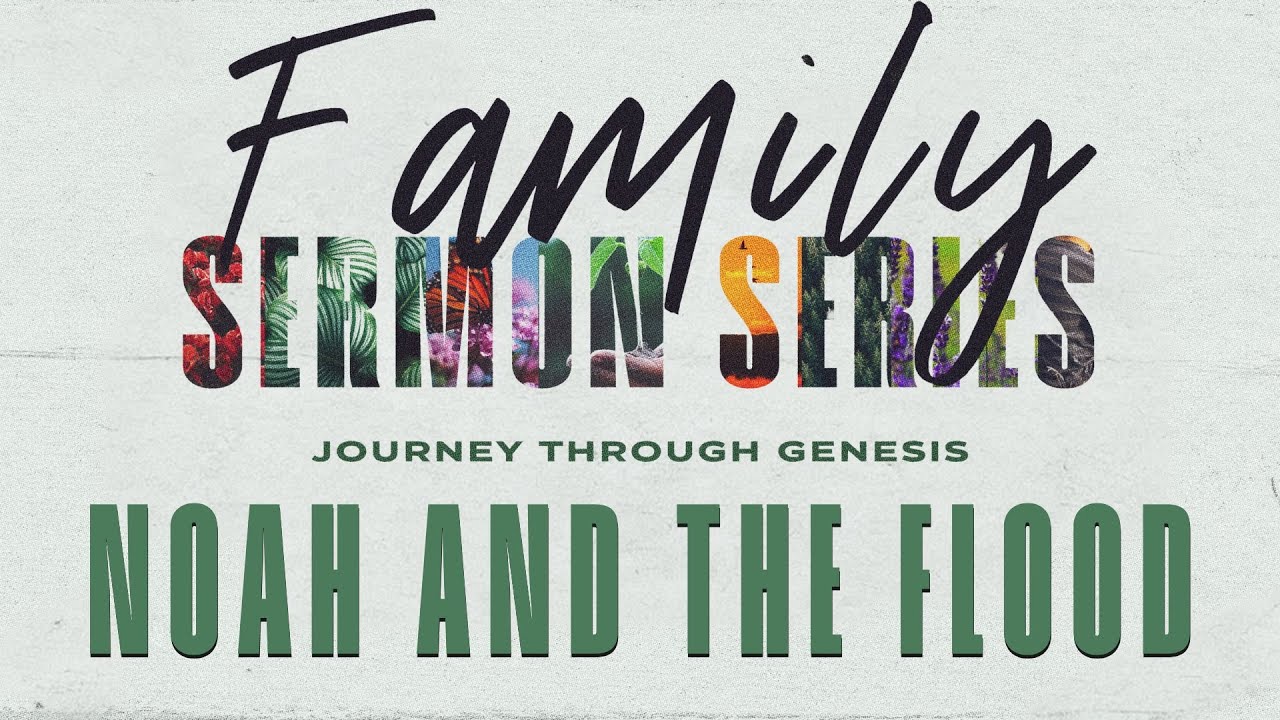 Noah and The Flood | Family Sermon Series | Journey Through Genesis ...