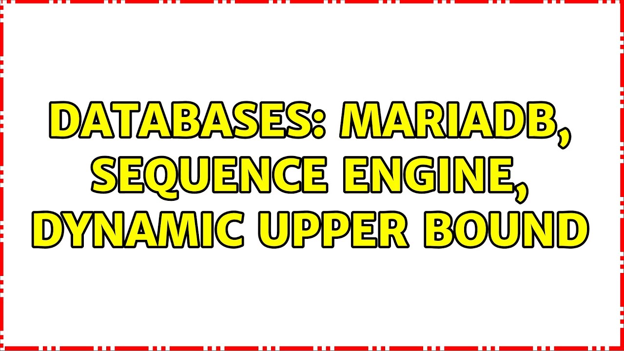 Databases: MariaDB, SEQUENCE engine, dynamic upper bound - YouTube