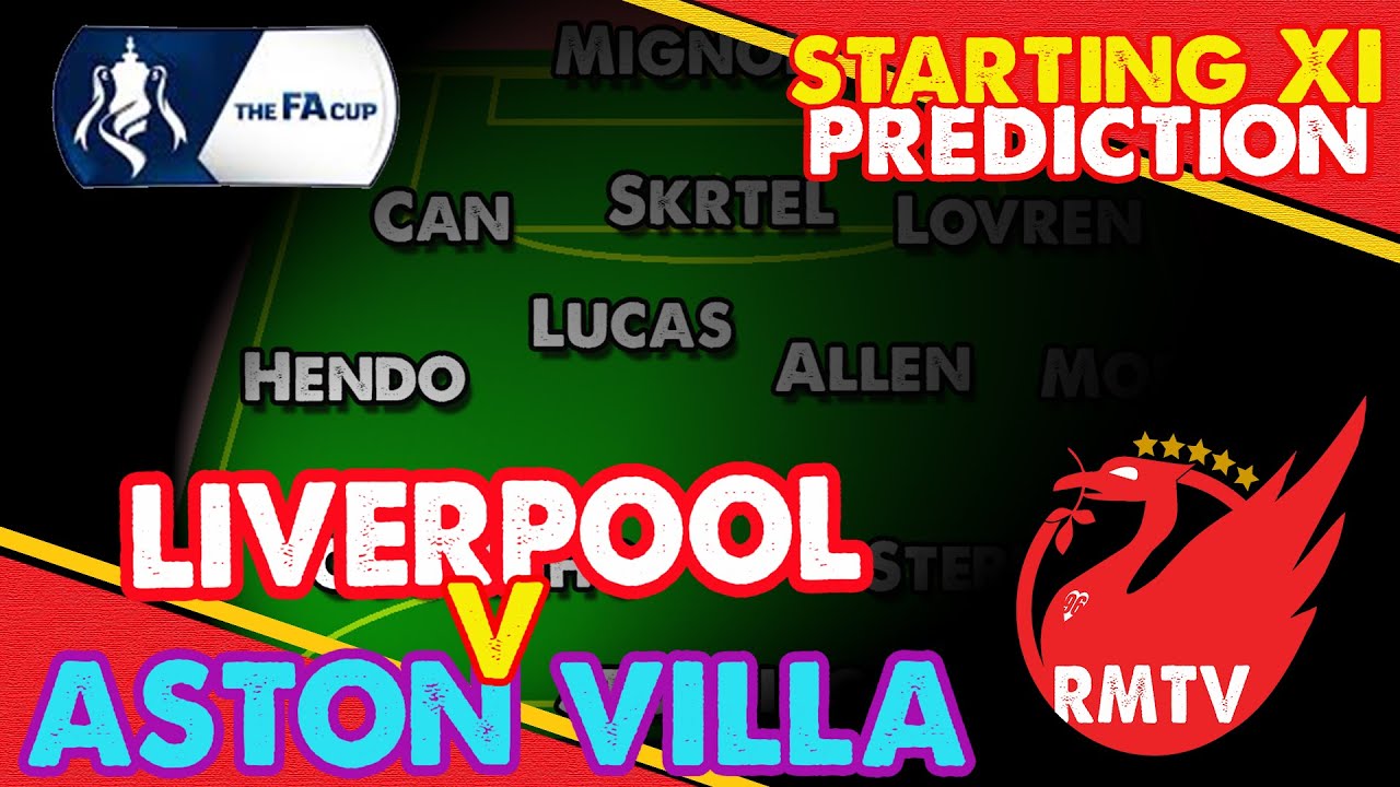 Aston Villa V Liverpool Starting Xi Prediction Show Fa Cup Semi