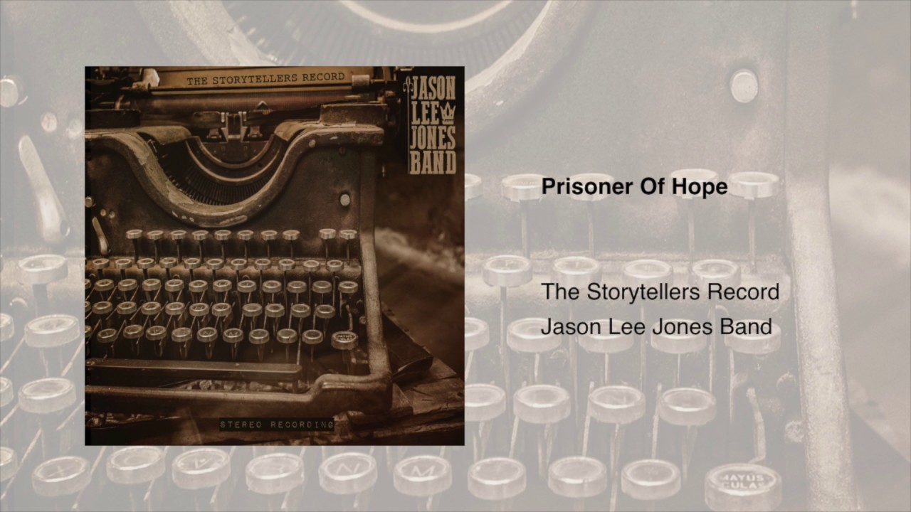 Prisoner Of Hope // Jason Lee Jones Band // The Storytellers Record ...