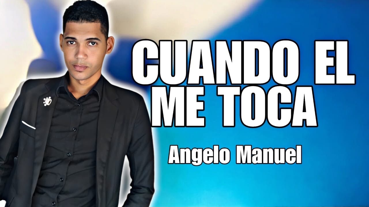 Cuando el me toca👋Angelo Manuel - YouTube