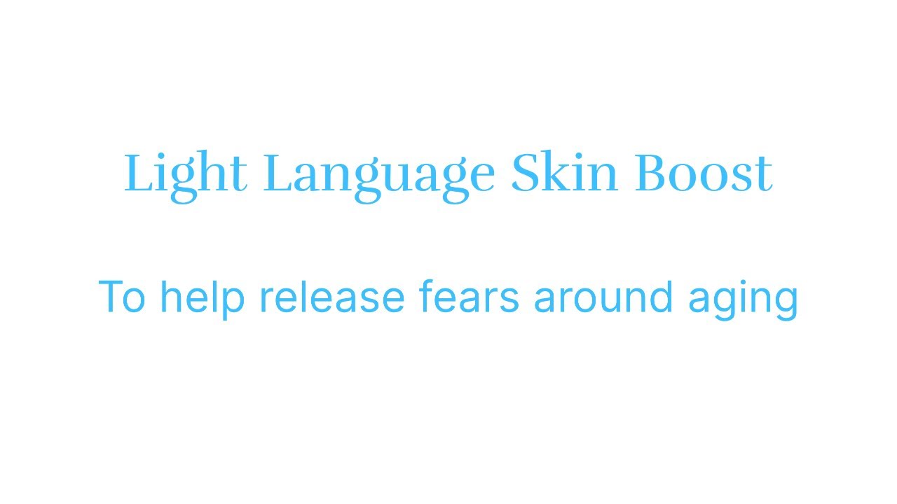 Light Language Skin Boost + Release Fears Around Aging - YouTube