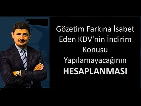 Gözetimin Farkına İsabet Eden Kdv'nin ve vergilerin KDV'sinin  indirim konusu yapılamayacağı