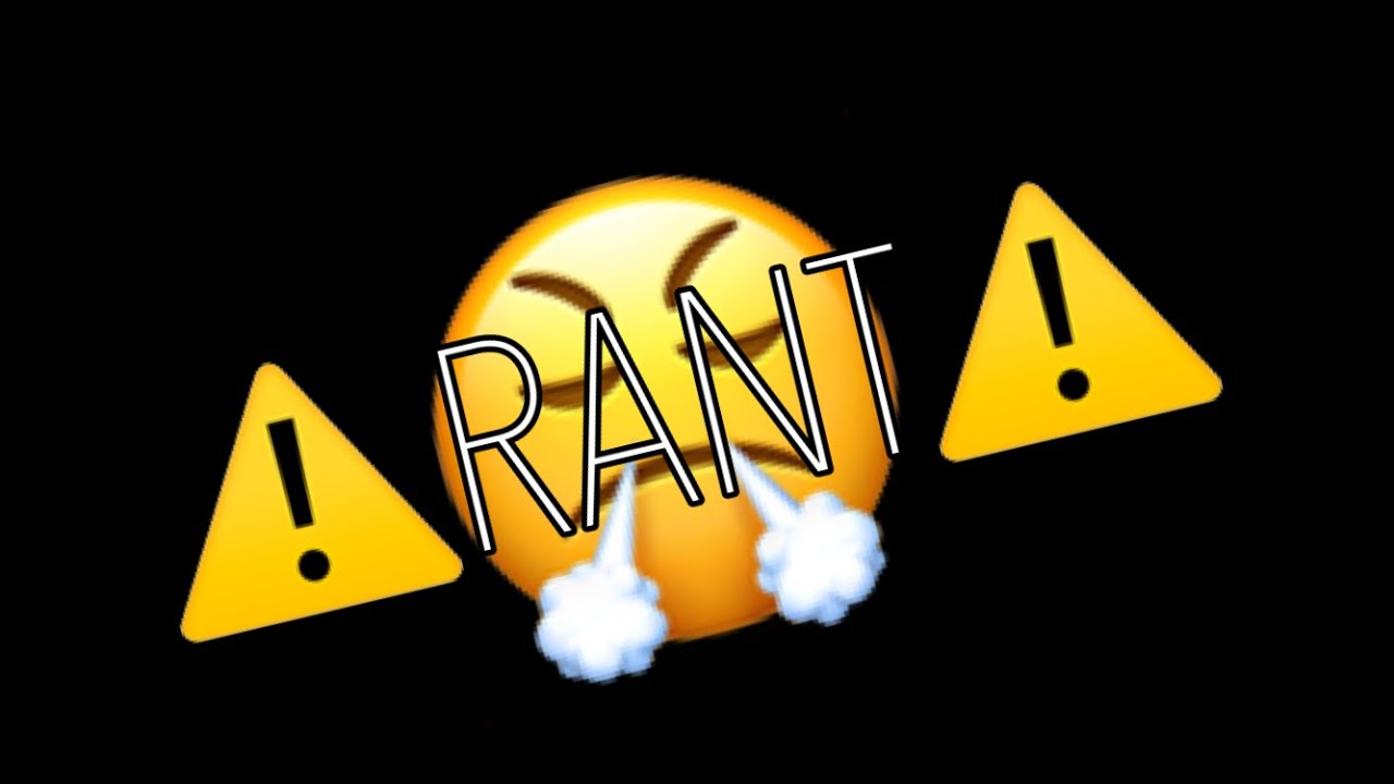 ! RANT ! - YouTube