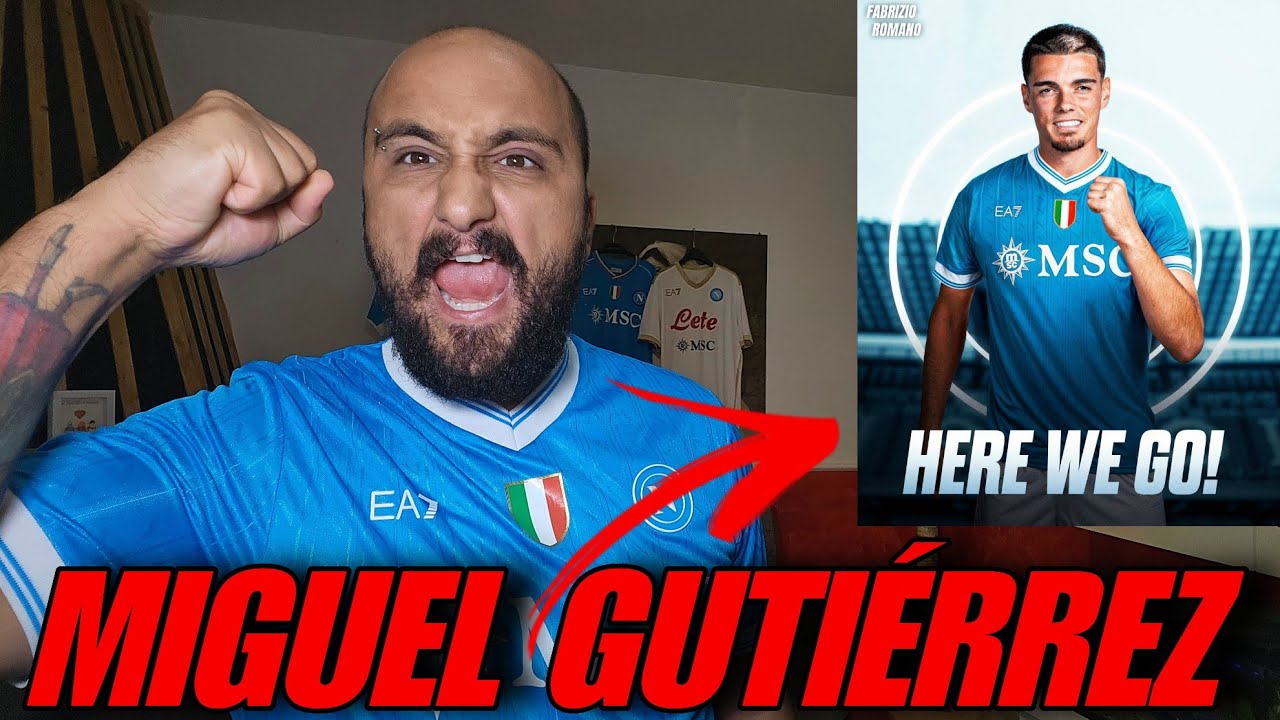 HERE WE GO 🔥 MIGUEL GUTIERREZ È UN NUOVO GIOCATORE DEL NAPOLI ‼️ - YouTube