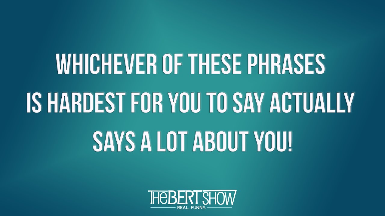 Whichever Of These Phrases Is Hardest For You To Say Actually Says A whichever-of-these-phrases-is-hardest-for-you-to-say-actually-says-a