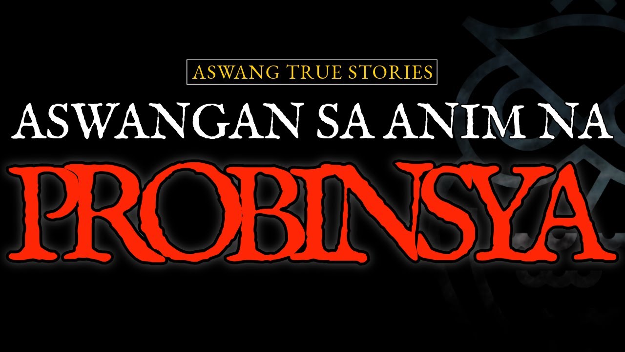 ASWANGAN SA ANIM NA PROBINSYA - ASWANG TRUE STORIES - YouTube