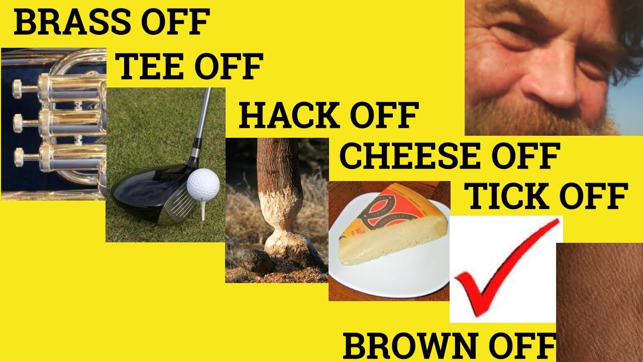 Brass Off Hack Off Tee Off Tick Off Brown Off Cheese Off Meaning brass-off-hack-off-tee-off-tick-off-brown-off-cheese-off-meaning