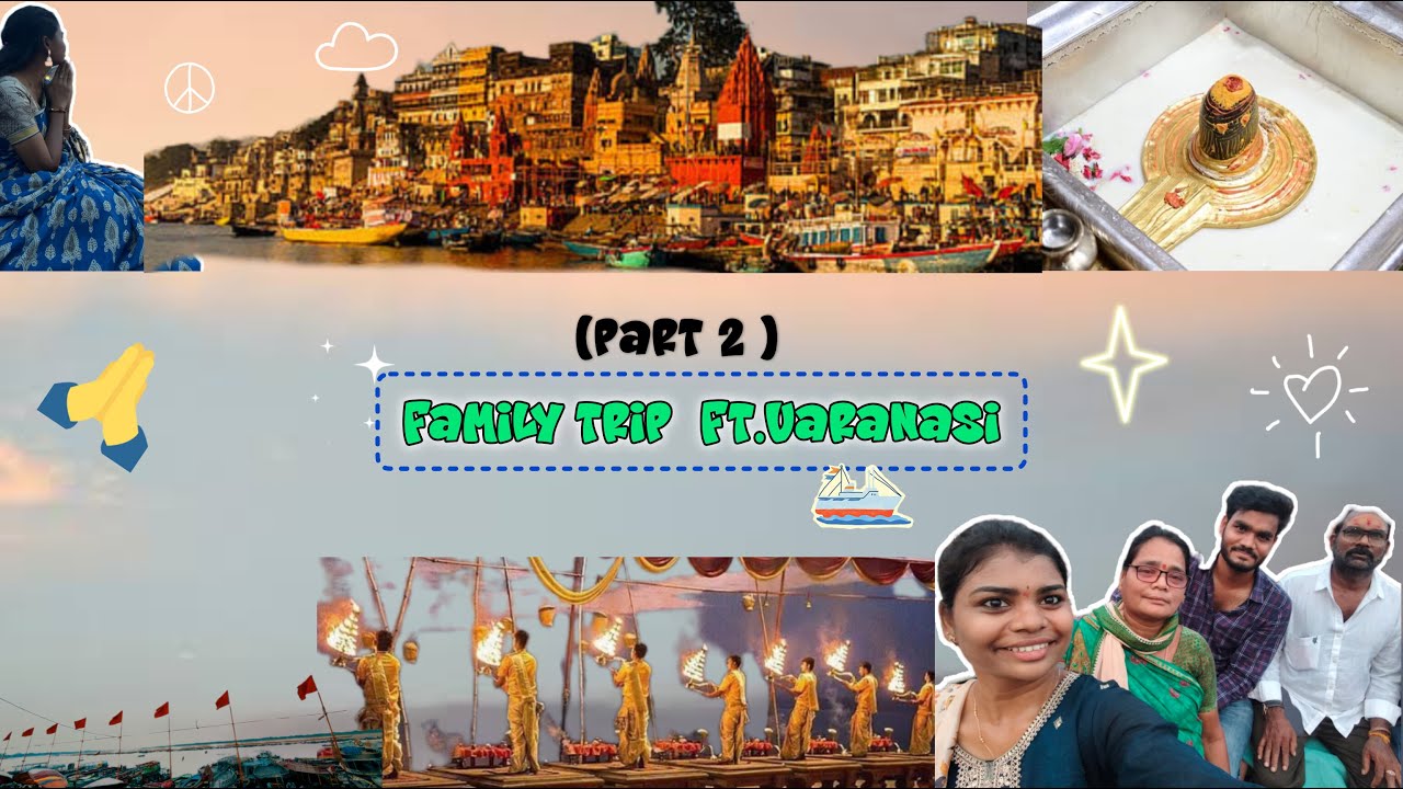 #2 Family Trip to Varanasi|Kashi Vishwanath Temple| Ganga Harathi ...