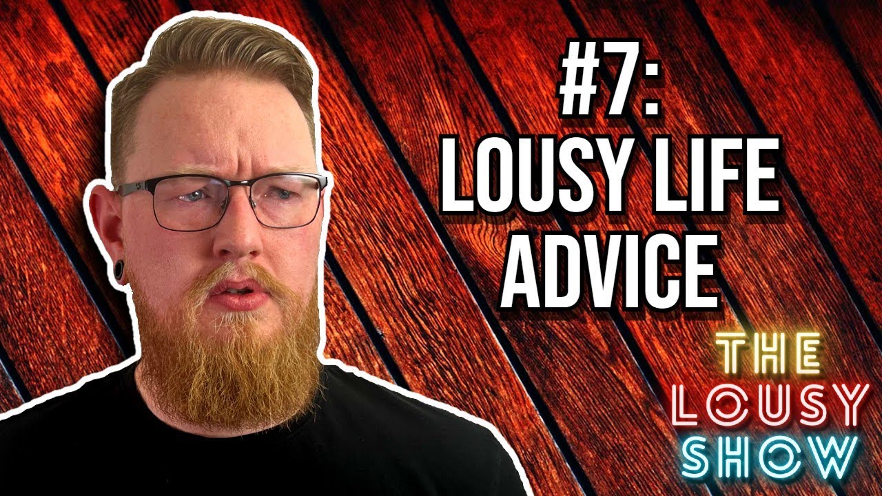 #7: Lousy Life Advice - YouTube
