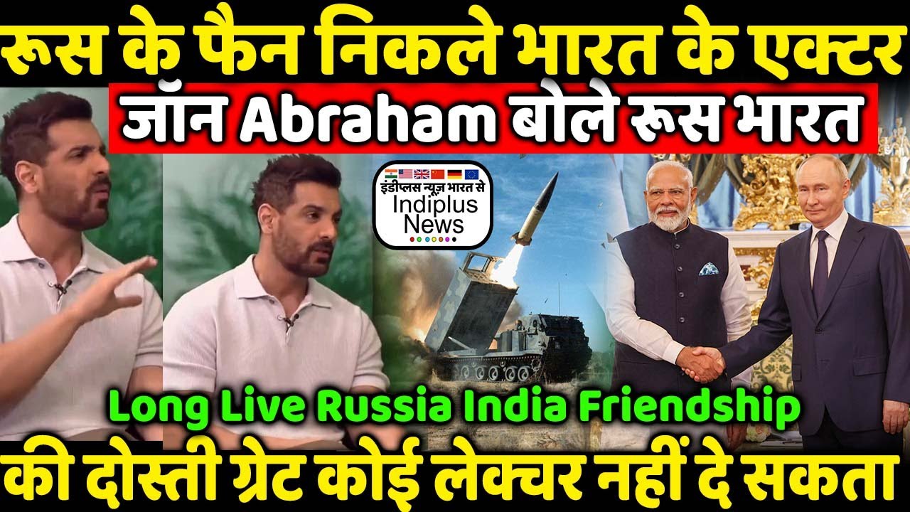 Indian Actor John Abhraham Said "I Am Big Fan of Russia I Fully Support ...