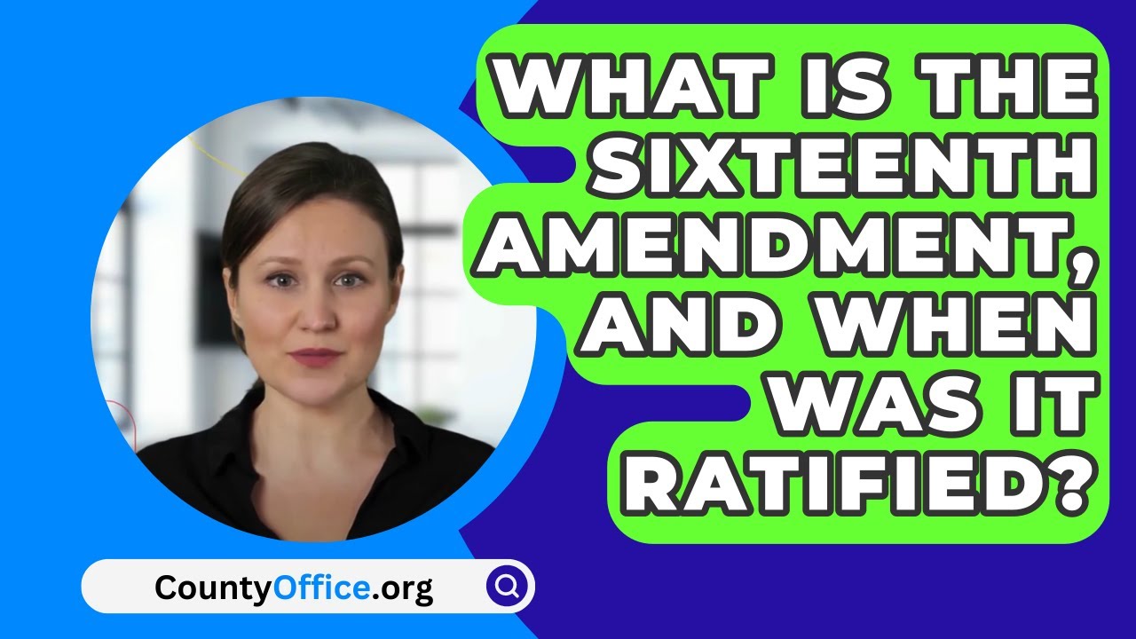 What Is The Sixteenth Amendment, And When Was It Ratified ...