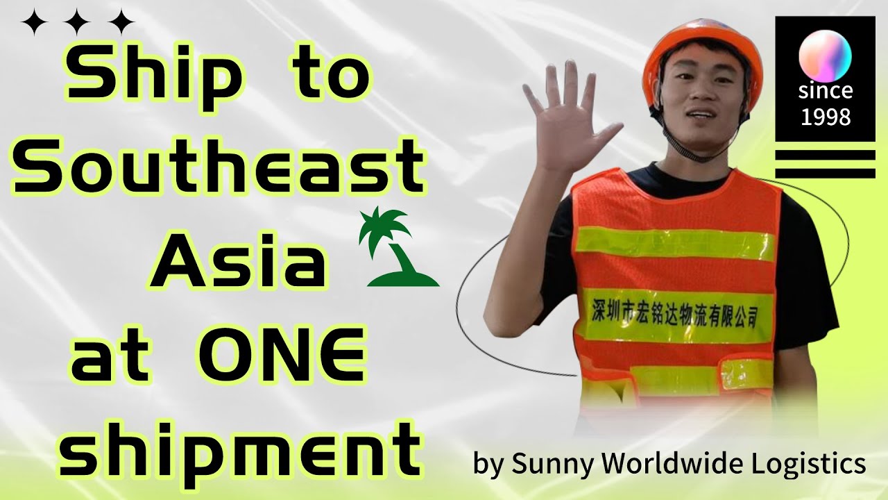 Ship to Southeast Asia at one shipment by freight forwarder Sunny ...