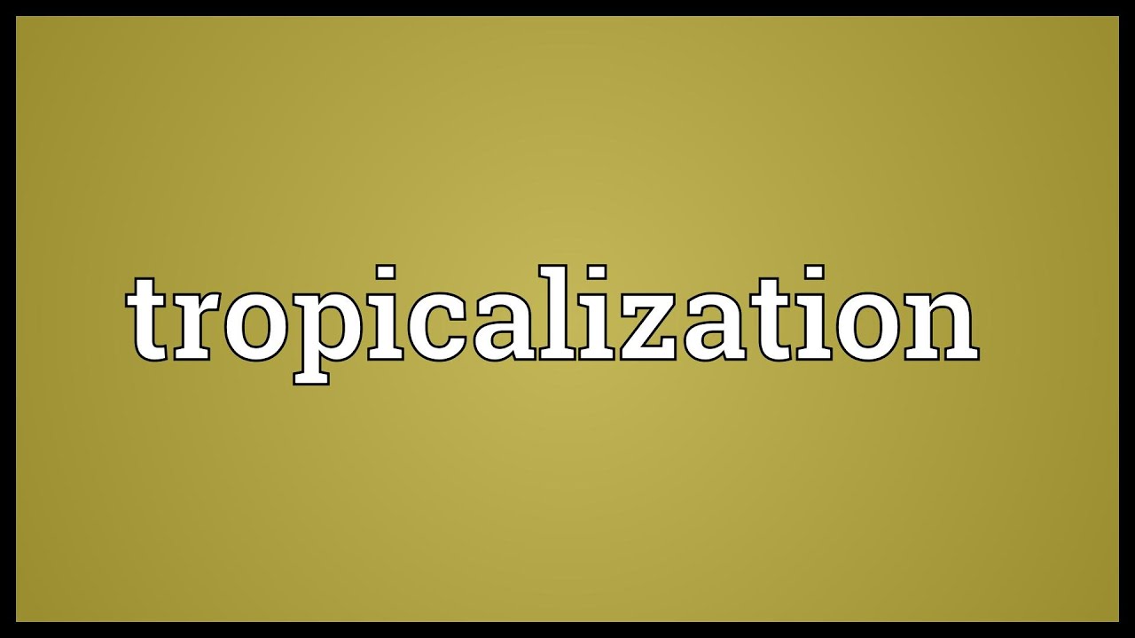 Tropicalization Meaning - YouTube