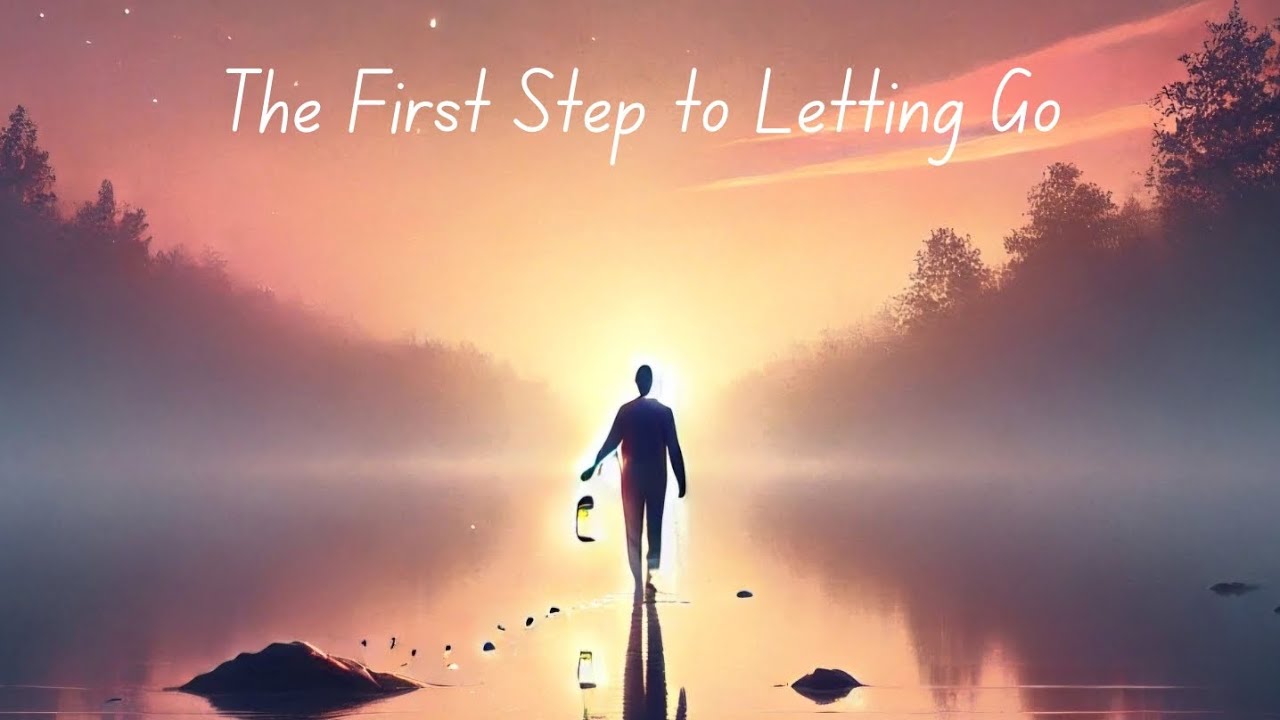 The First Step to Letting Go - YouTube