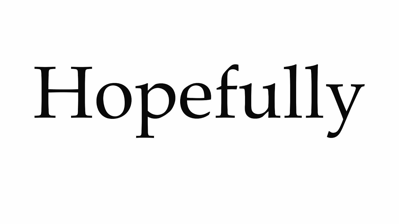 How to Pronounce Hopefully - YouTube