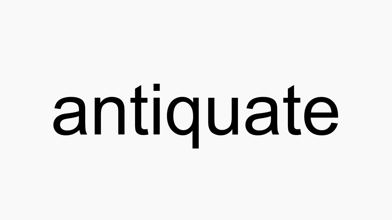 How to pronounce antiquate - YouTube