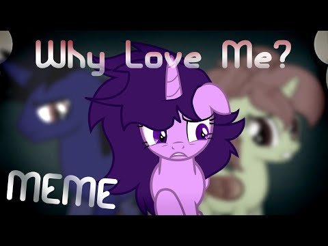 [MLP MEME] Why Love Me ~ Singalek's Backstory