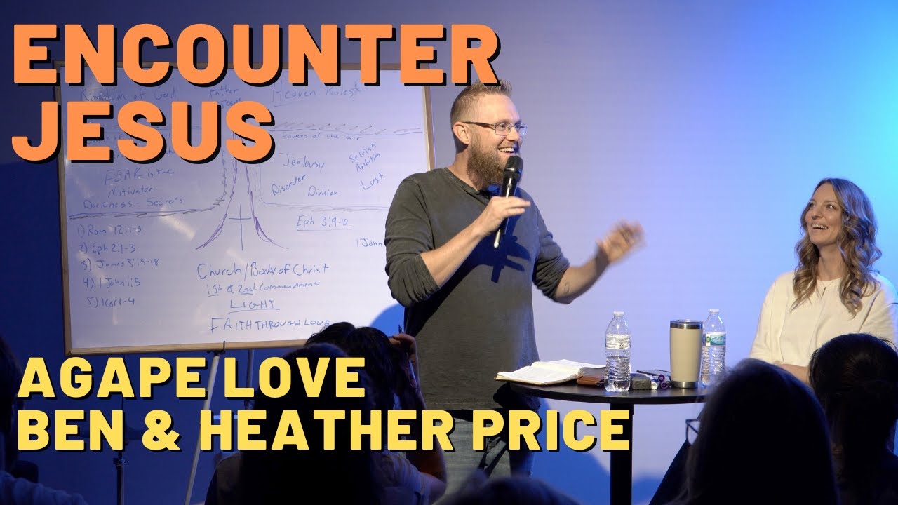 Encounter Jesus - Agape Love - Ben and Heather Price - YouTube