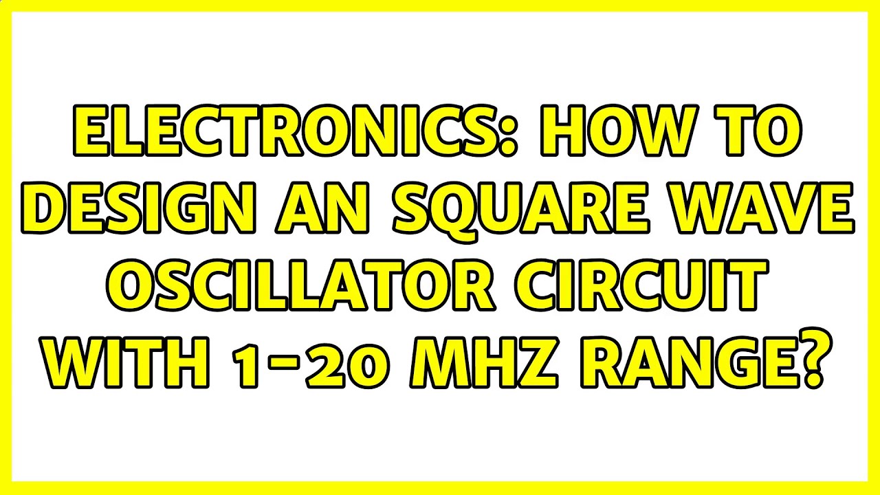 Electronics: How to design an square wave Oscillator Circuit with 1-20 ...