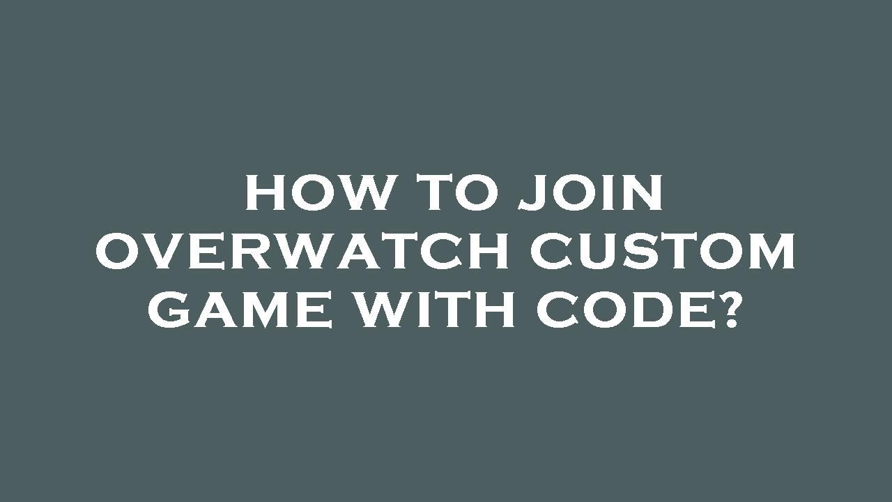 How to join overwatch custom game with code? - YouTube