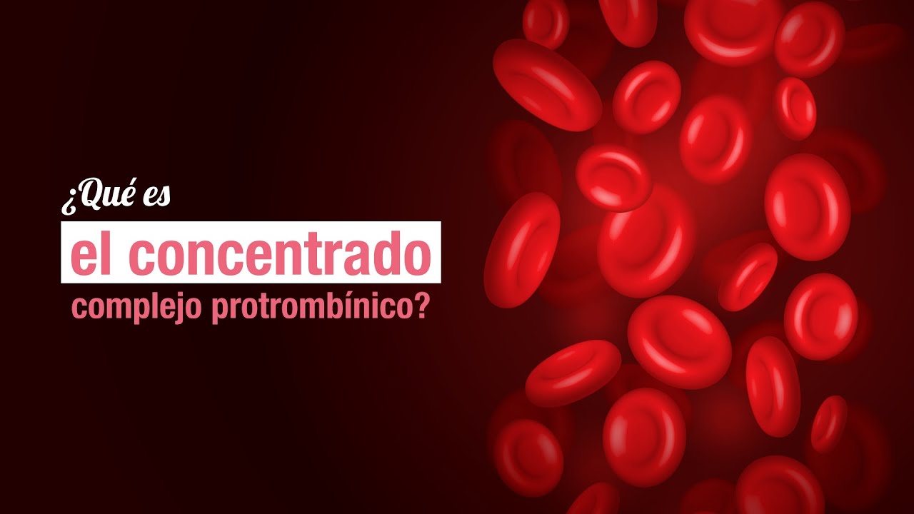 ¿Qué es el concentrado complejo protrombínico? - YouTube