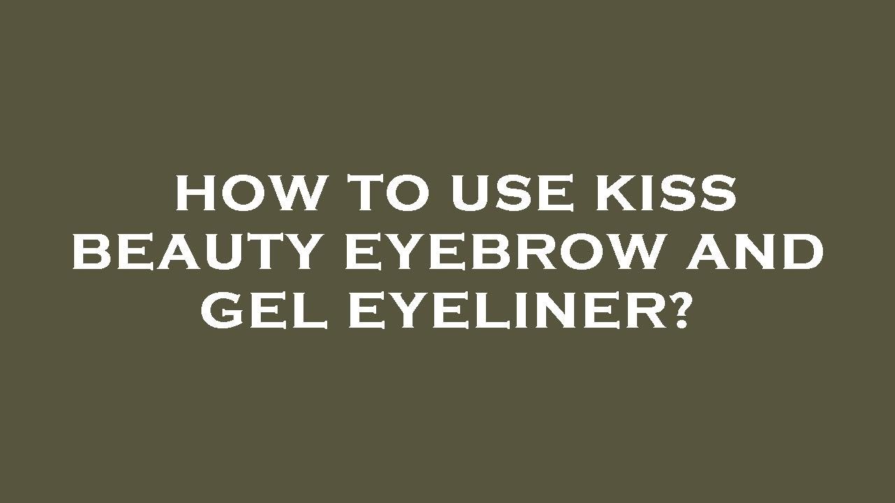 How to use kiss beauty eyebrow and gel eyeliner? - YouTube