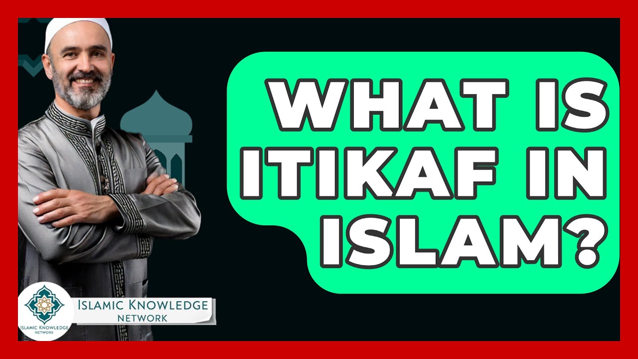 What Is Itikaf In Islam? - Islamic Knowledge Network - YouTube
