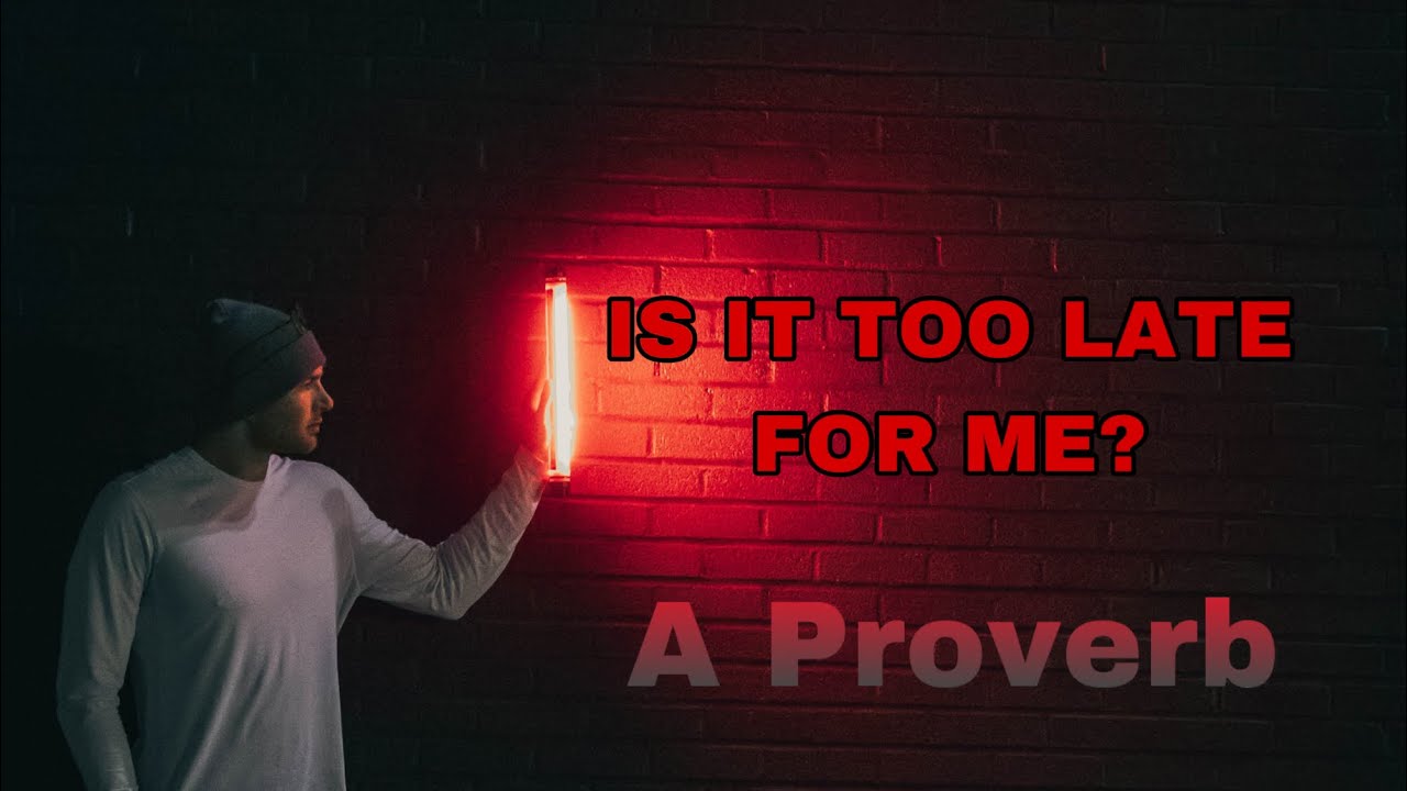 Is it too Late for Me? A proverb. - YouTube