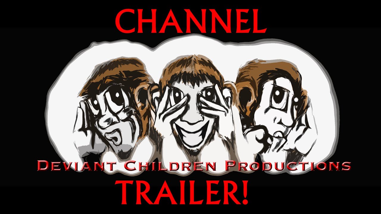 Deviant Children Productions Channel Trailer!! - YouTube