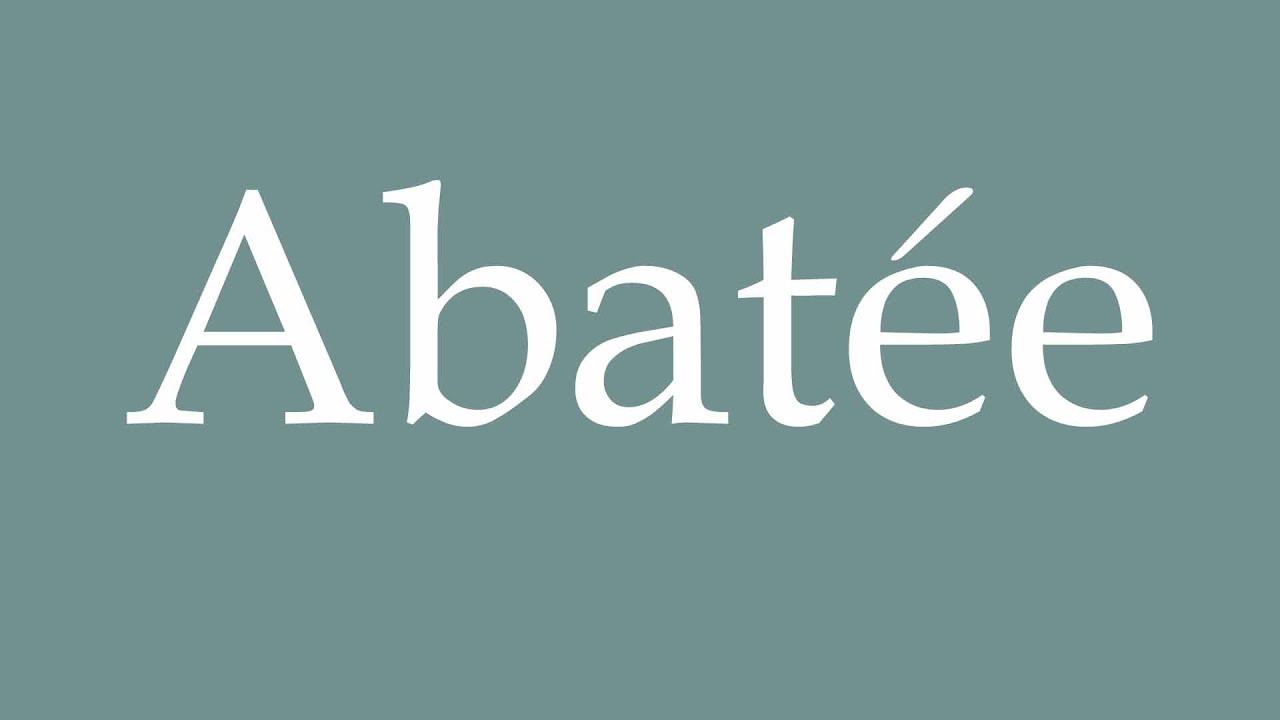 How to Pronounce ''Abatée'' (Abattée) Correctly in French - YouTube