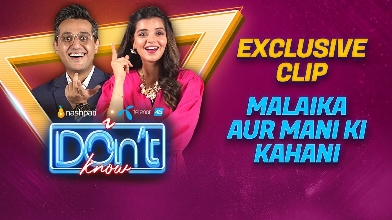 Malaika Aur Mani Ki Kahani | I Don't Know Presented by Telenor 4G ...