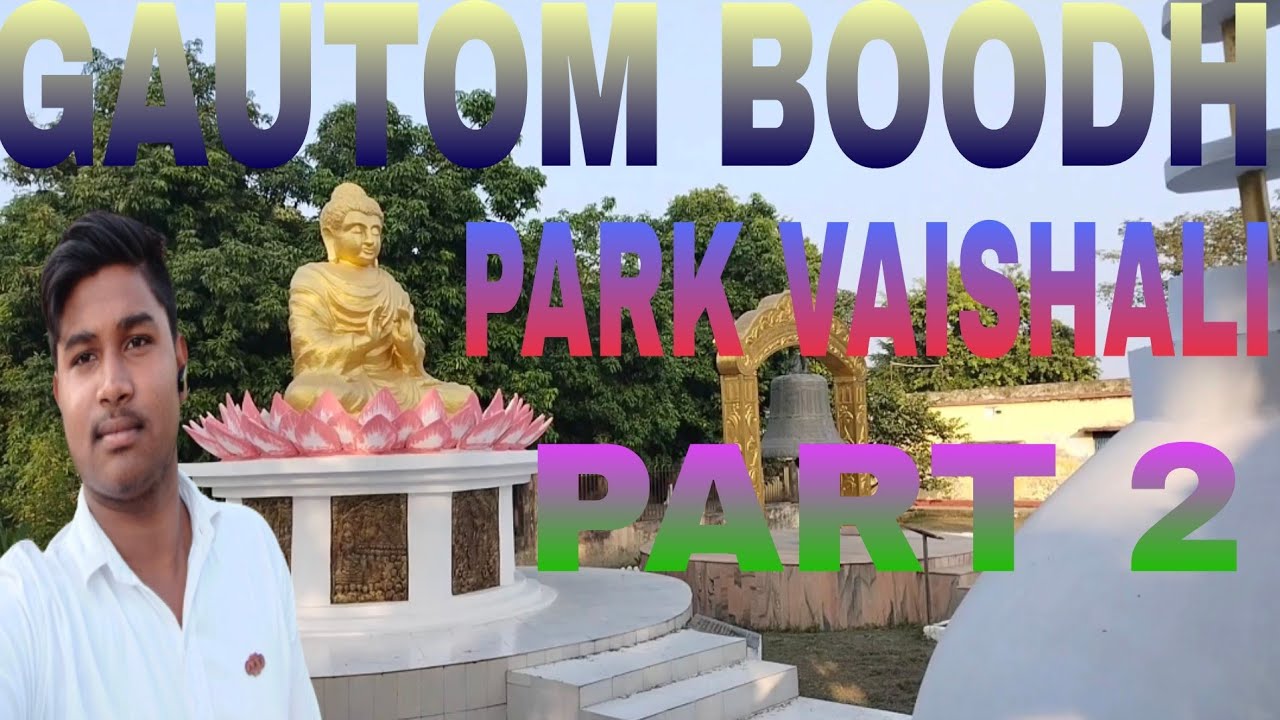 GAUTOM BOODH PARK VAISHALI TOOR PART 2 #CILLAGERBOY - YouTube