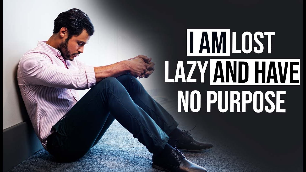 If You Feel Lost, Lazy And Lack Purpose - This Video Is For You - YouTube