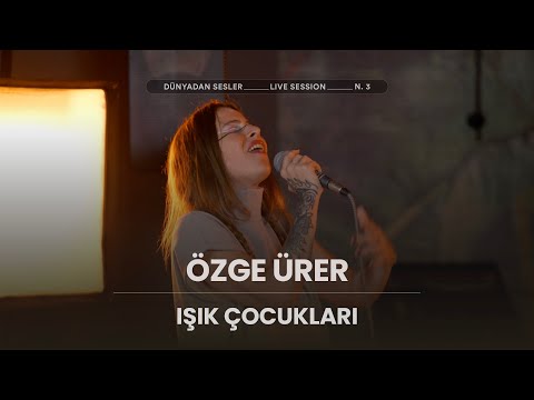 Özge Ürer - Işık Çocukları [Dünyadan Sesler Live Session] #iyiseneler