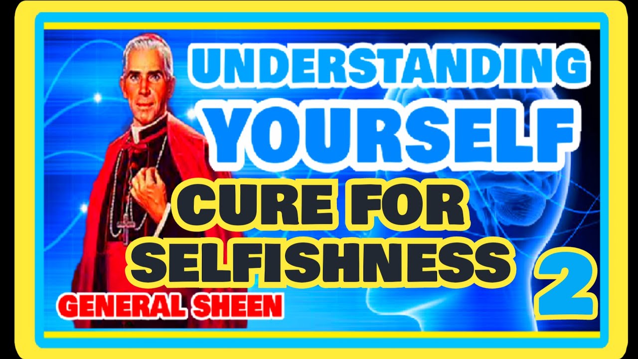UNDERSTANDING YOURSELF 2 - CURE FOR SELFISHNESS YOURSELF BY GENERAL ...
