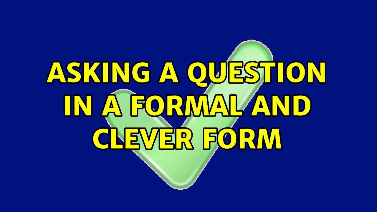 Asking a question in a formal and clever form (2 Solutions!!) - YouTube