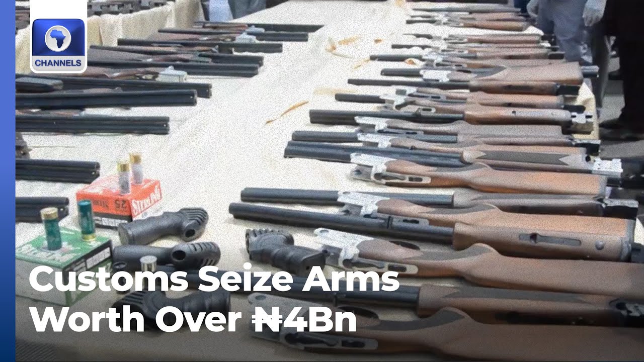 Customs Seize Arms Worth Over ₦4Bn In Rivers State - YouTube
