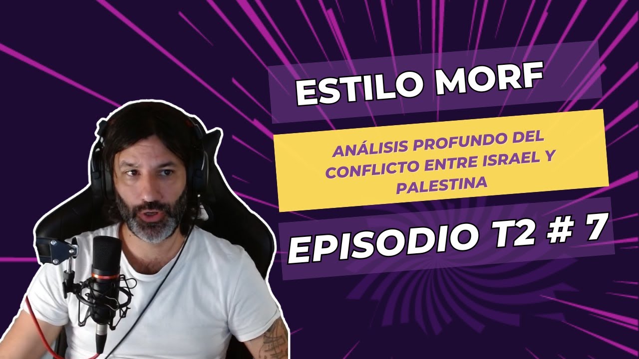ESTILO MORF T2 - #7 | Análisis Profundo del Conflicto entre Israel y ...