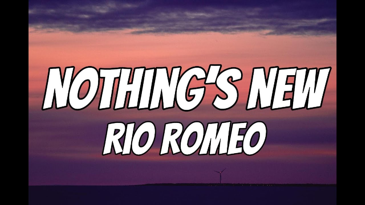 Rio Romeo - Nothing’s New (Lyrics) - YouTube
