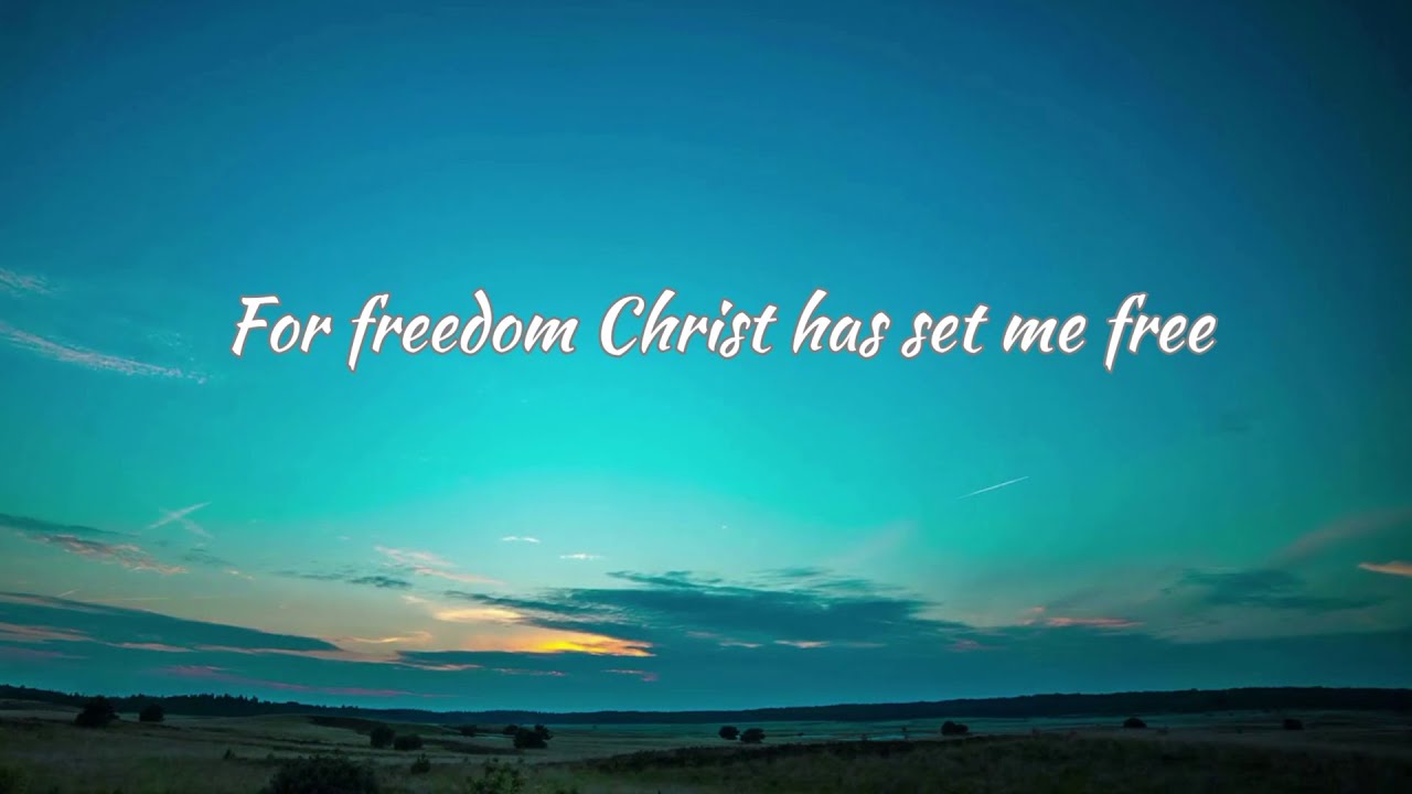 For Freedom Christ Has Set me Free - YouTube